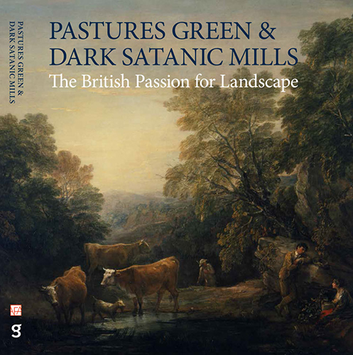 Pastures Green & Dark Satanic Mills: The British Passion for Landscape ...